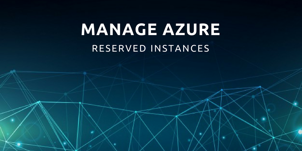 Managing Azure Reserved Instances with Centilytics Managing Azure Reserved Instances with Centilytics